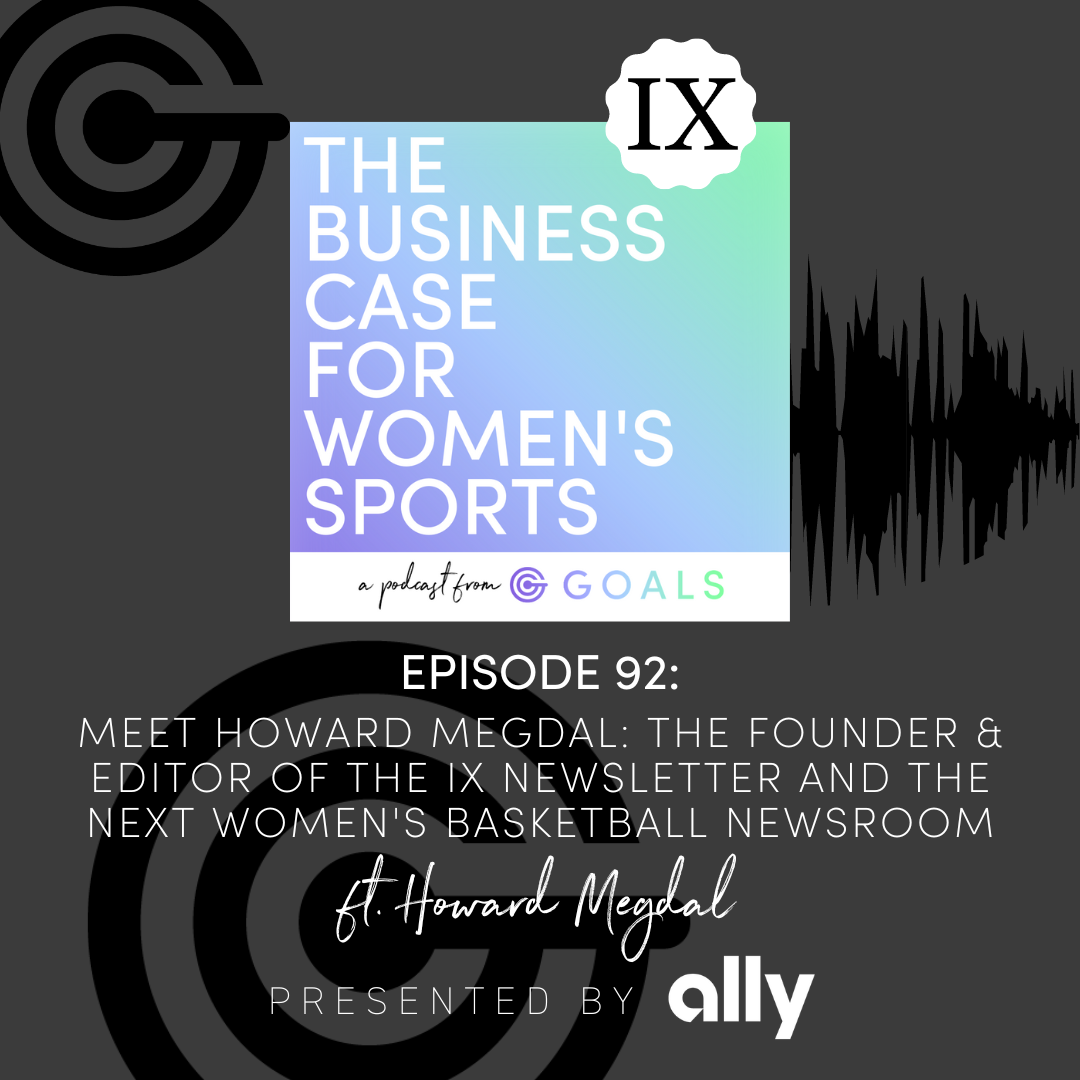 Ep. #92 Meet Howard Megdal: The Founder & Editor of The IX Newsletter – GOALS | Women's Sports