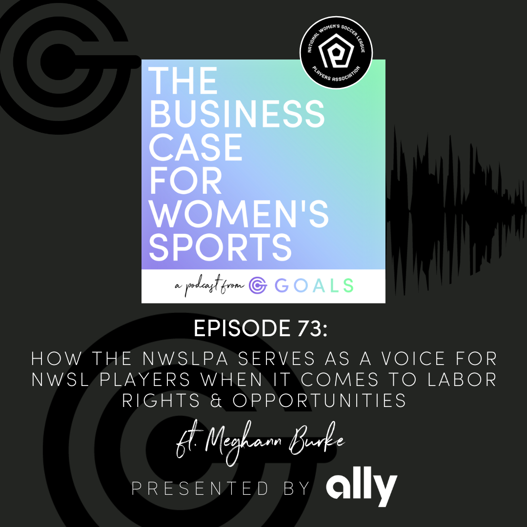 Ep. #73 How the NWSLPA Serves as a Voice for NWSL Players When it Come – GOALS | Women's Sports